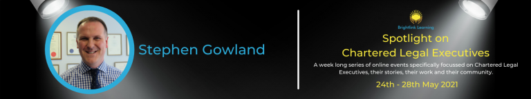 SPOTLIGHT ON CHARTERED LEGAL EXECUTIVES 2021 FEATURING STEPHEN GOWLAND ...
